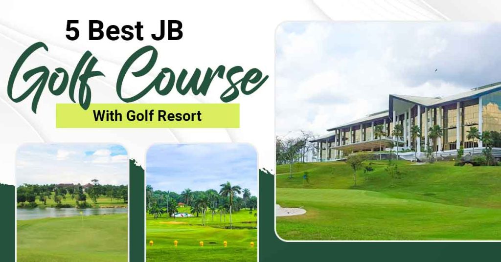5 Best JB Golf Course With Golf Resort